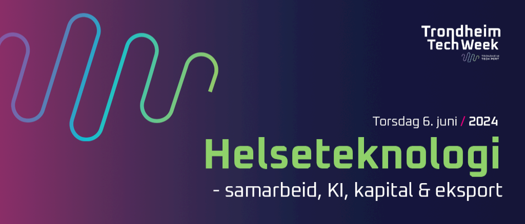 Helseteknologi: samarbeid, KI, kapital og eksport - Trondheim Tech Week ... Helseteknologi: samarbeid, KI, kapital og eksport - Trondheim Tech Week ...
